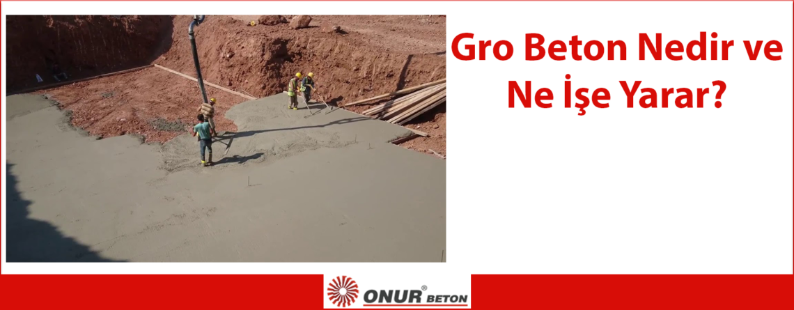 Gro Beton Nedir ve Ne İşe Yarar?